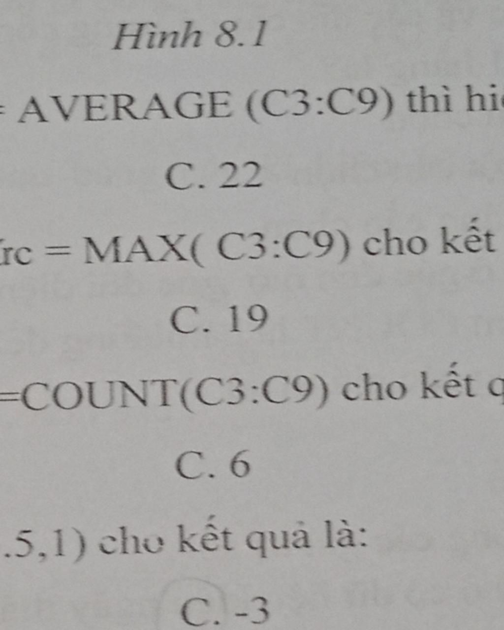 Hình 8.1 AVERAGE (C3:C9) thì hi C. 22 rc=MAX( C3:C9) cho kết C. 19 ...