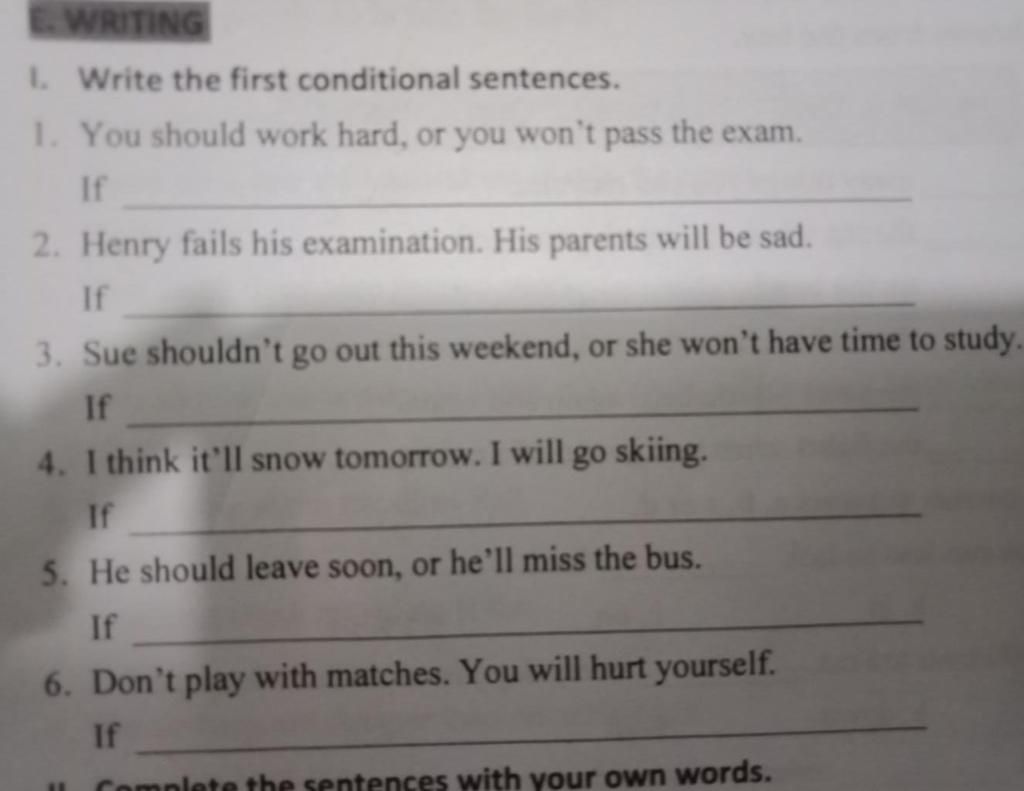 E.WRITING 1. Write the first conditional sentences. 1. You should work hard, or you won't pass ...
