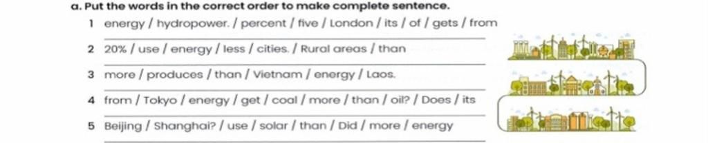 a. Put the words in the correct order to make complete sentence. 1 ...
