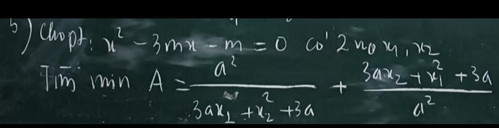 b 2 5) Chopt: π² - 3mx - m = 0 co' 2 nom, xz Tim min A = a² 2 ·Zax₁ +4₂ ...