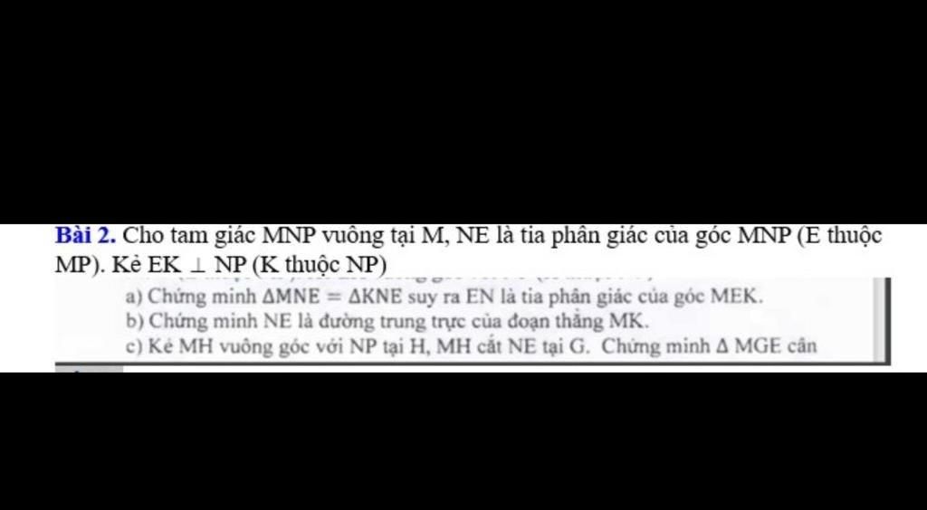 Bài 2. Cho tam giác MNP vuông tại M, NE là tia phân giác của góc MNP (E thuộc MP). Kẻ EK – NP (K ...