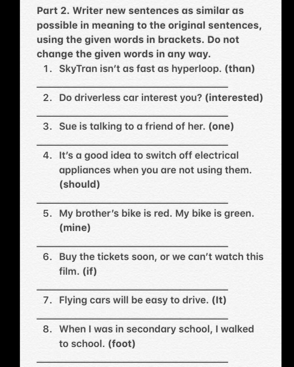Part 2. Writer new sentences as similar as possible in meaning to the ...