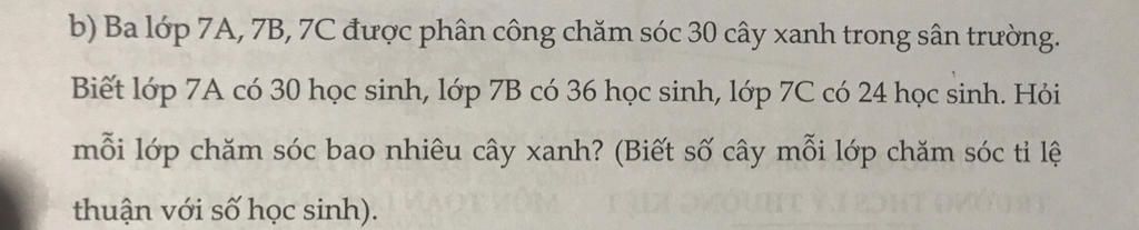 b) Ba lớp 7A, 7B, 7C được phân công chăm sóc 30 cây xanh trong sân ...