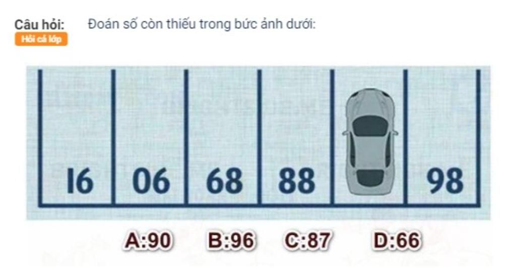 Câu hỏi: Đoán số còn thiếu trong bức ảnh dưới: Hỏi cả lớp 16 06 68 88 98 A:90 B:96 C:87 D:66