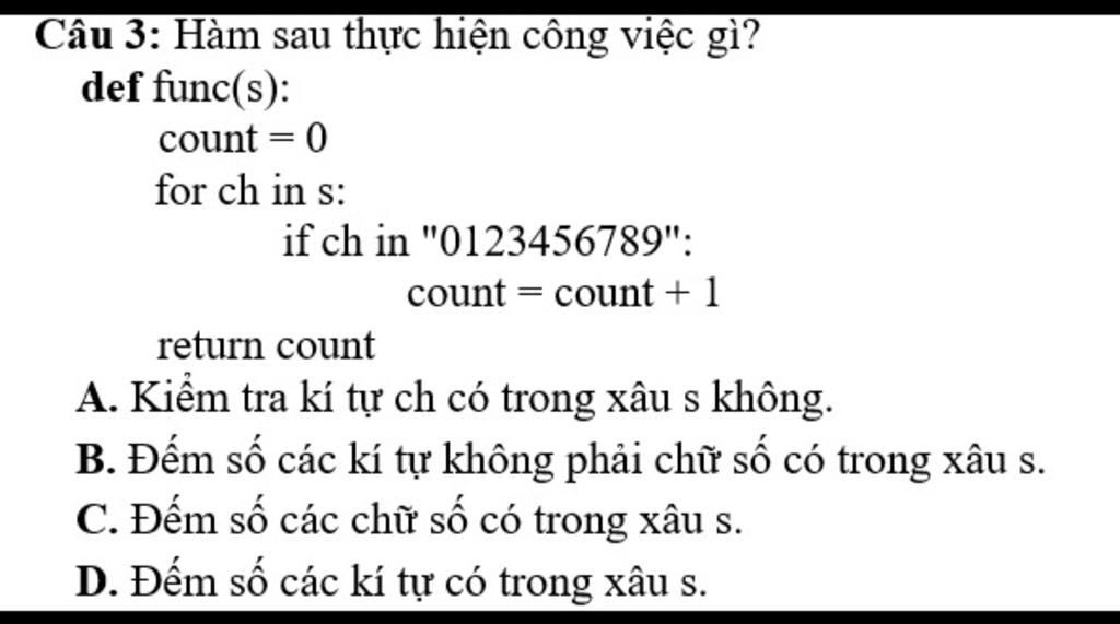 Câu 3: Hàm sau thực hiện công việc gì? def func(s): count = 0 for ch in s: if ch in "0123456789 ...