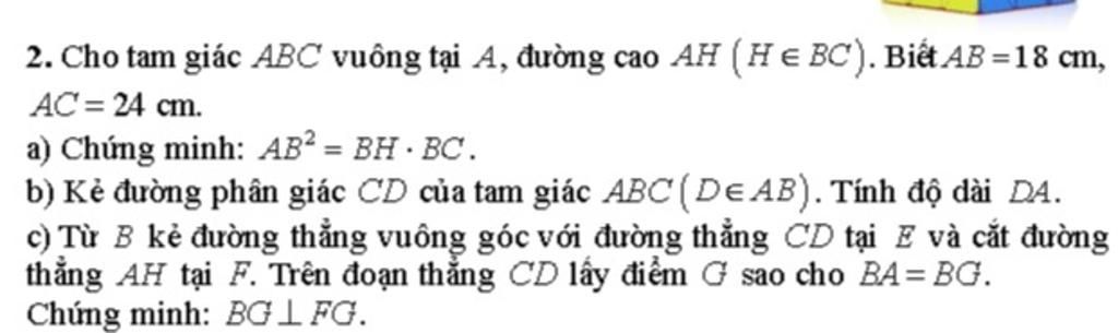 2. Cho tam giác ABC vuông tại A, đường cao AH (H ∈ BC). Biết AB=18 cm, AC = 24 cm. a) Chứng minh ...