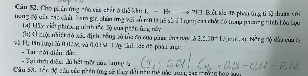 Câu 52. Cho phản ứng của các chất ở thể khí: I2 + H2 → 2HI. Biết tốc độ ...