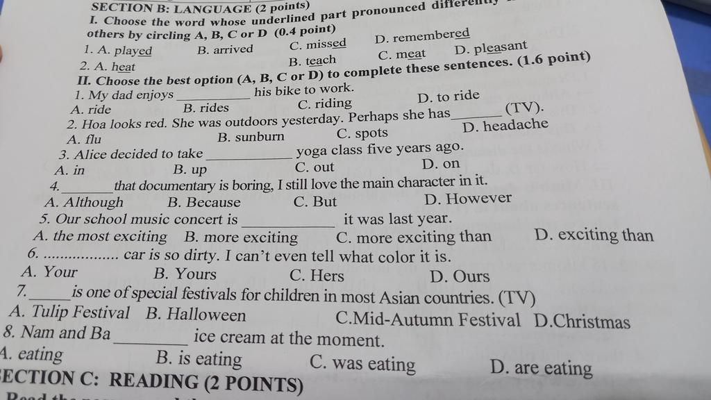 SECTION B: LANGUAGE (2 points) I. Choose the word whose underlined part pronounced dif others by ...