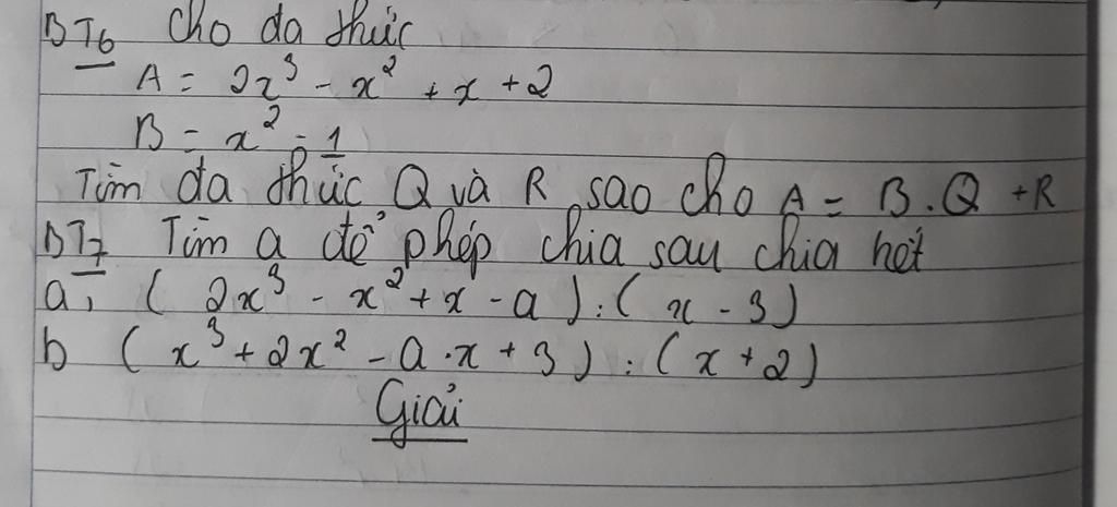 BT6 Cho da their 22-x A: 22 B = x² +2 Tìm đã thức Qua R sao cho AB.Q +8 để phép chia sau chia ...