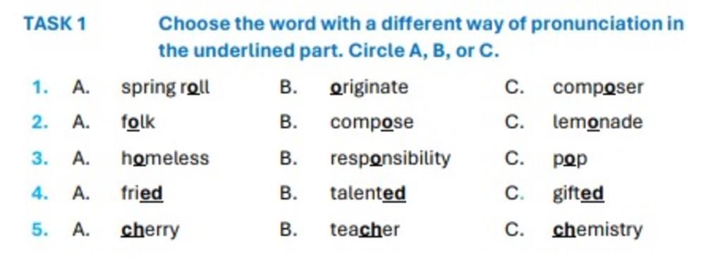 TASK 1 Choose the word with a different way of pronunciation in the underlined part. Circle A, B ...