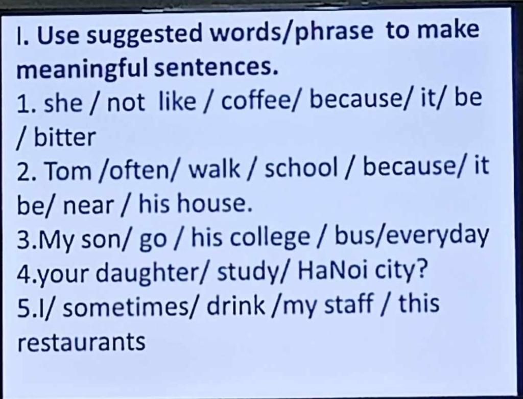 I. Use suggested words/phrase to make meaningful sentences. 1. she ...