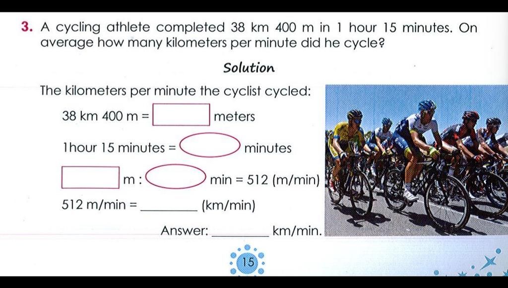 3. A cycling athlete completed 38 km 400 m in 1 hour 15 minutes. On ...