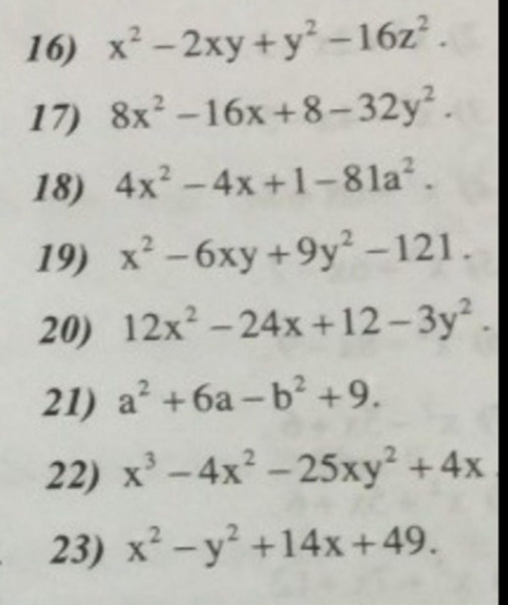 16) x²-2xy + y²-16z². 17) 8x²-16x+8-32y2. 18) 4x²-4x+1-81a2. 19) x²-6xy ...
