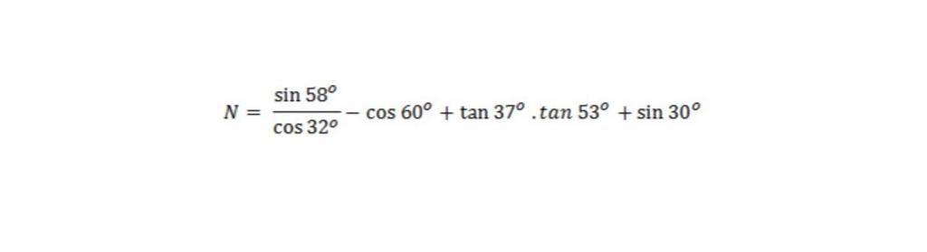 sin 58° N = cot 60° +tan 37°. tan 53° + sin 30° cos 32º