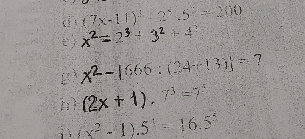 d) (7x-11)³ -25.5² = 200 e) x² 23+ 32 + 43 g)x2-[666: (24+13)] = 7 h ...