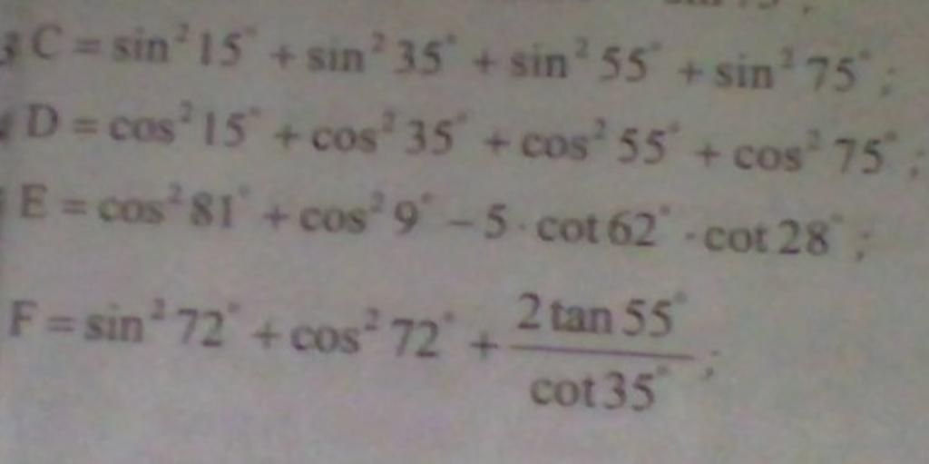 3C-sin' 15" + sin 35 + sin 55 + sin 75; D=cos' 15" + cos' 35+ cos 55+ cos² 75"; E=cos 81' + cos ...