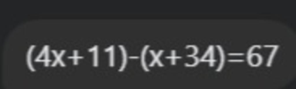 (4x+11)-(x+34)=67 - câu hỏi 7136440 - hoidap247.com