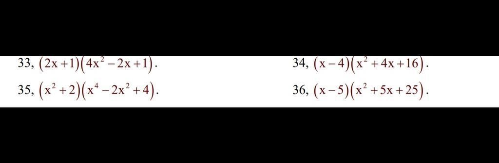 33, (2x+1)(4x² -2x+1). 35, (x2+2)(x-2x²+4). 34, (x−4)(x² +4x+16). 36 ...