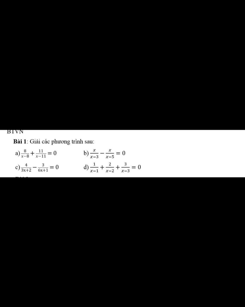 BIVN Bài 1: Giải các phương trình sau: 8 11 = x-8 x-11 b) 4 3 = 0 3x+2 ...