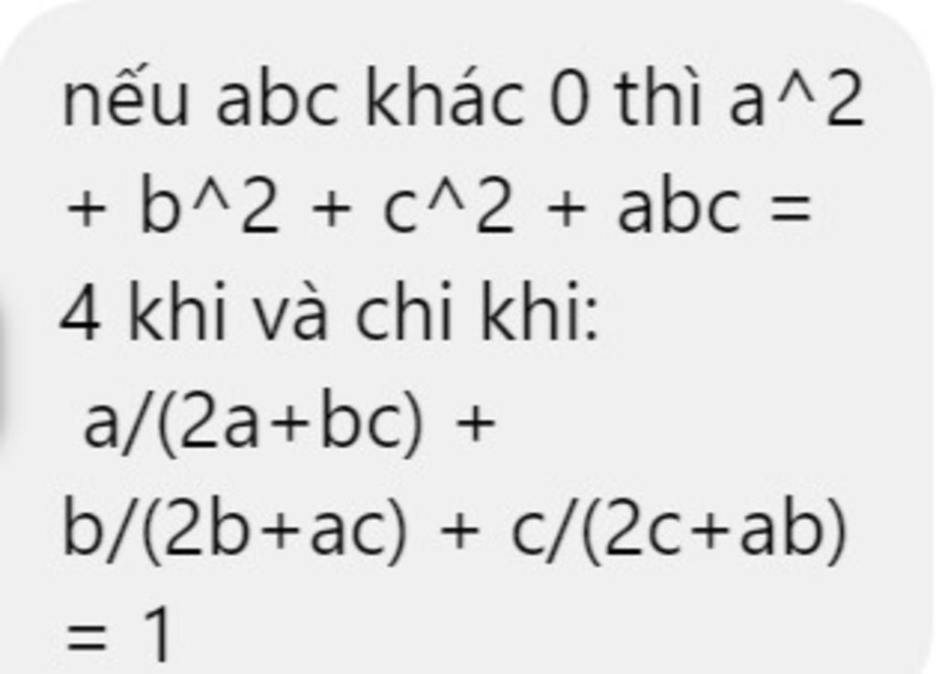 nếu abc khác 0 thì a^2 +b^2 + c^2 + abc = 4 khi và chi khi: a/(2a+bc ...