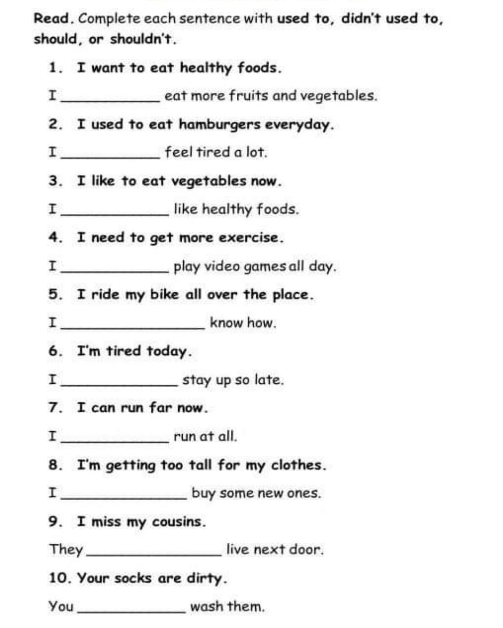 Read. Complete each sentence with used to, didn't used to, should, or ...