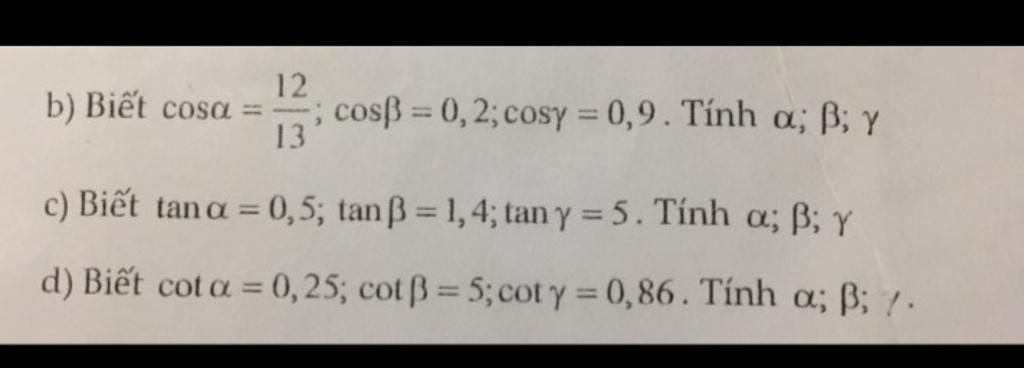 12 b) Biết cosa = cos = 0, 2; cosy = 0,9. Tính a; Bị Y 13 c) Biết tan a = 0,5; tan B = 1,4; tan ...