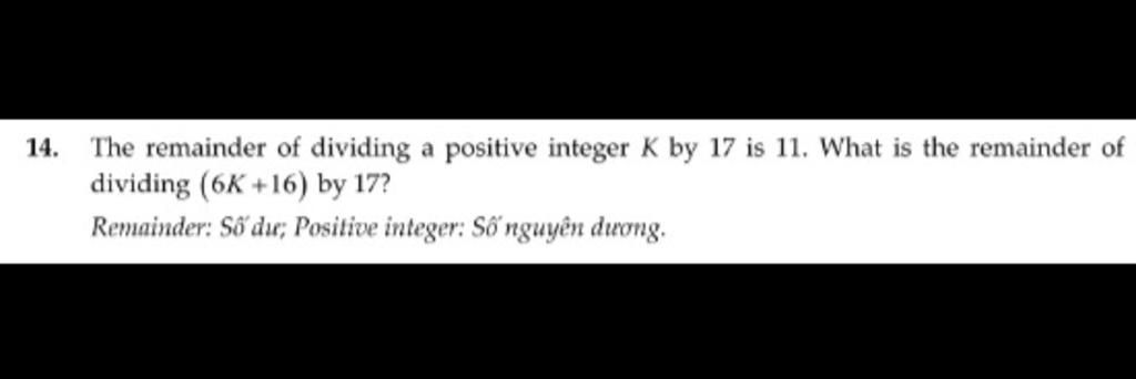 14. The remainder of dividing a positive integer K by 17 is 11. What is ...