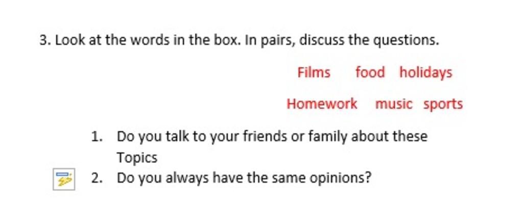 3. Look at the words in the box. In pairs, discuss the questions. Films food holidays Homework ...