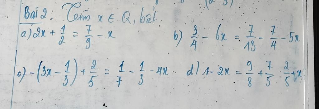 Bai 2: Temo x & Q, bat: a) 2x + 1 = 1 f g x 7 7 134 5x )-(3x-1) 2. 1 1 573 - 4x d) A-2x= 9.7.2 8 55