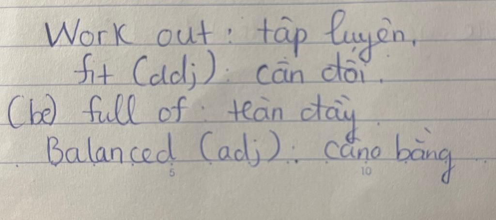 Work out, tập luyện, fit (adj): can don cay (be full of Han Balanced ...