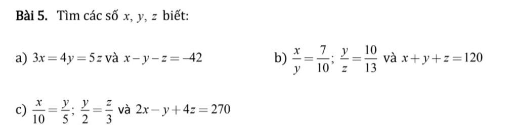 Bài 5. Tìm các số x, y, z biết: a) 3x=4y=5zvà x-y-z=-42 0 X y y 10 5'2 N3 và 2x−y+4z=270 X> 7 y ...