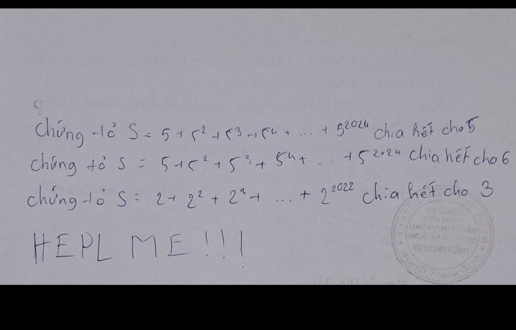 S chứng tỏ S-518,3 ngu goi chia hết cho 5 ching to S5+5²+53 +5+.. chứng tỏ S222 +20+ HEPL ME ...