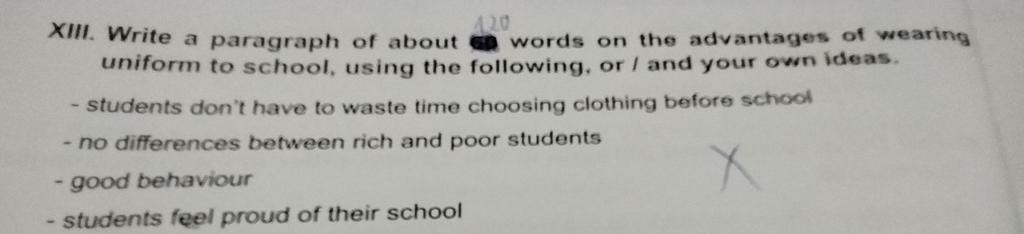 XIII. Write a paragraph of about 420 words on the advantages of wearing uniform to school, using ...
