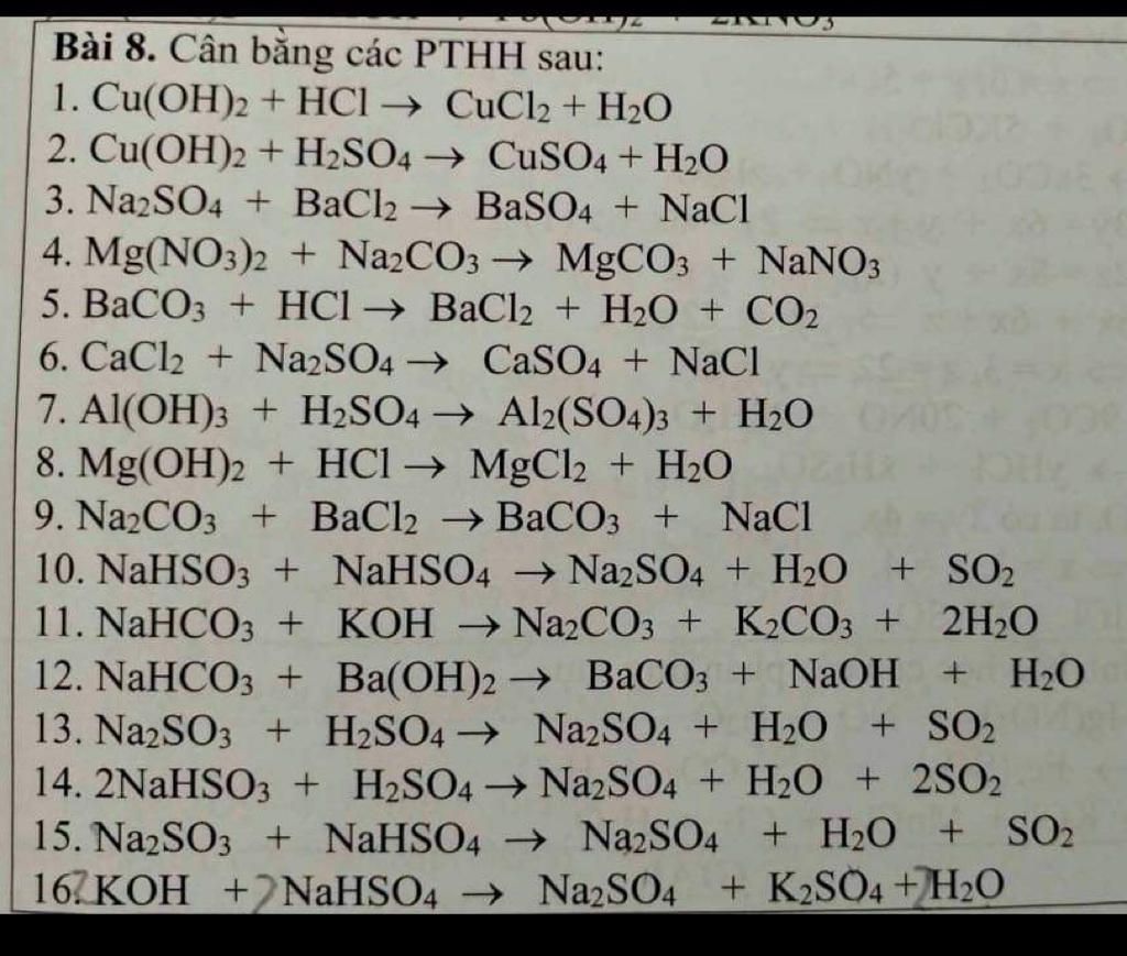 Bài 8. Cân bằng các PTHH sau: 1. Cu(OH)2 + HCl → CuCl2 + H2O 2. Cu(OH)2 + H2SO4 → CuSO4 + H2O 3 ...