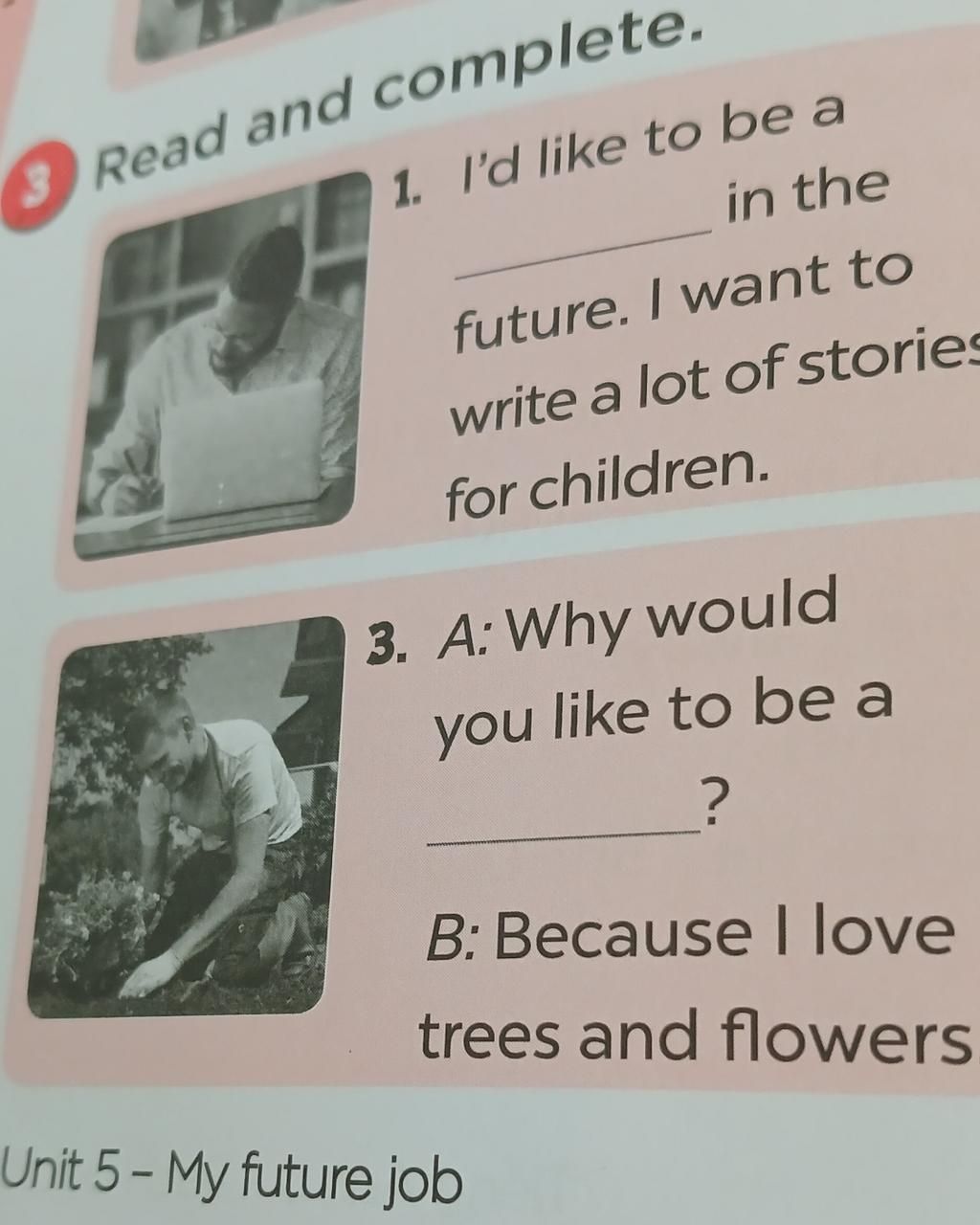 Read and complete. 1. I'd like to be a in the future. I want to write a ...