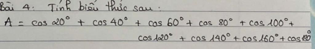 Bai 4 A = Tính biểu thức sau: Cas 20° + cos 40° + cas 60° + cos 80 ...