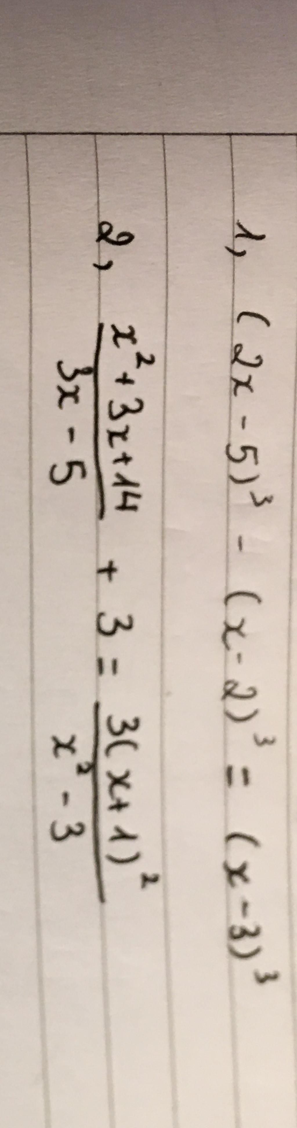 1, (2x-5)³ - (x-2)³ = (x-3)3 2 2, x² + 3x + 14 3x-5 ² + 3x+14 + 3 = 3 ...
