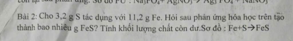 Bài 2: Cho 3,2 g S tác dụng với 11,2 g Fe. Hỏi sau phản ứng hóa học ...