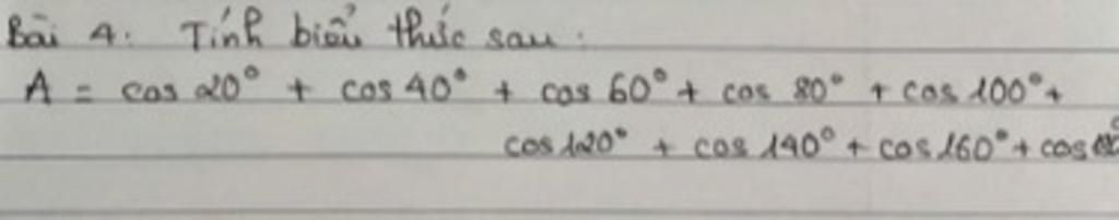 Bai A A= Tính biểu thức sau: Cas 20° + cos 40° + cas 60° + cos 80 ...