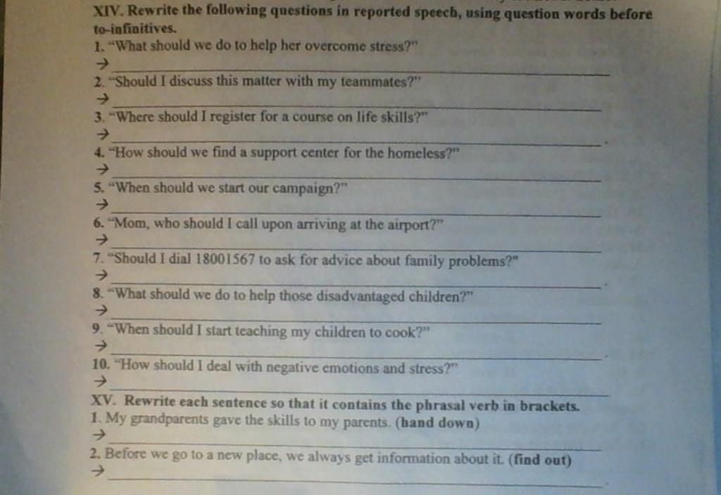XIV. Rewrite the following questions in reported speech, using question words before to ...