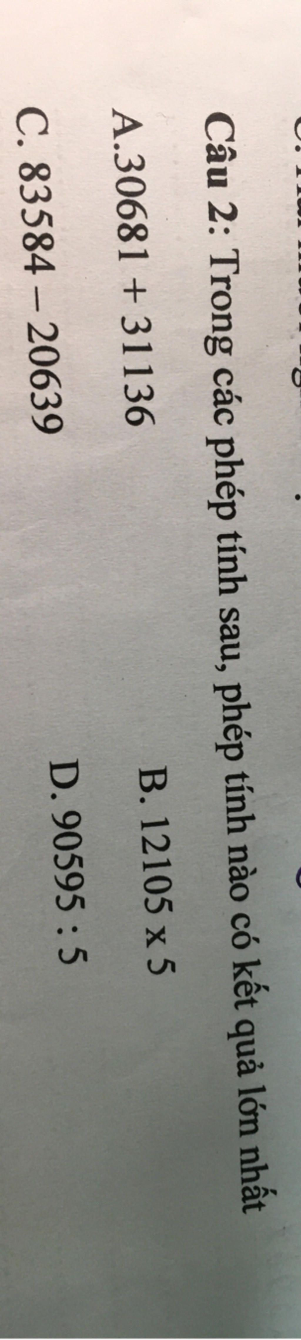 Câu 2: Trong các phép tính sau, phép tính nào có kết quả lớn nhất A ...