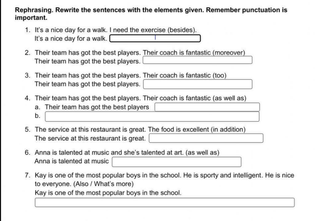 Rephrasing. Rewrite the sentences with the elements given. Remember ...