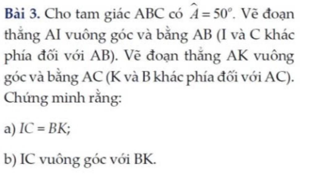 Bài 3. Cho tam giác ABC có Â=50°. Vẽ đoạn thẳng AI vuông góc và bằng AB (I và C khác phía đối ...
