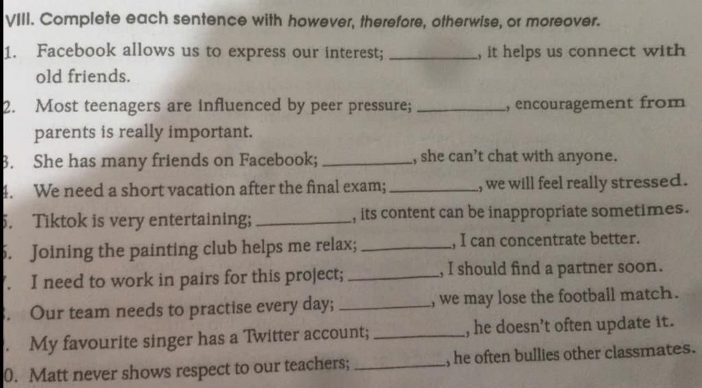 VIII. Complete each sentence with however, therefore, otherwise, or ...