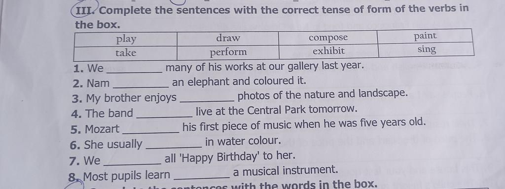 III. Complete the sentences with the correct tense of form of the verbs ...