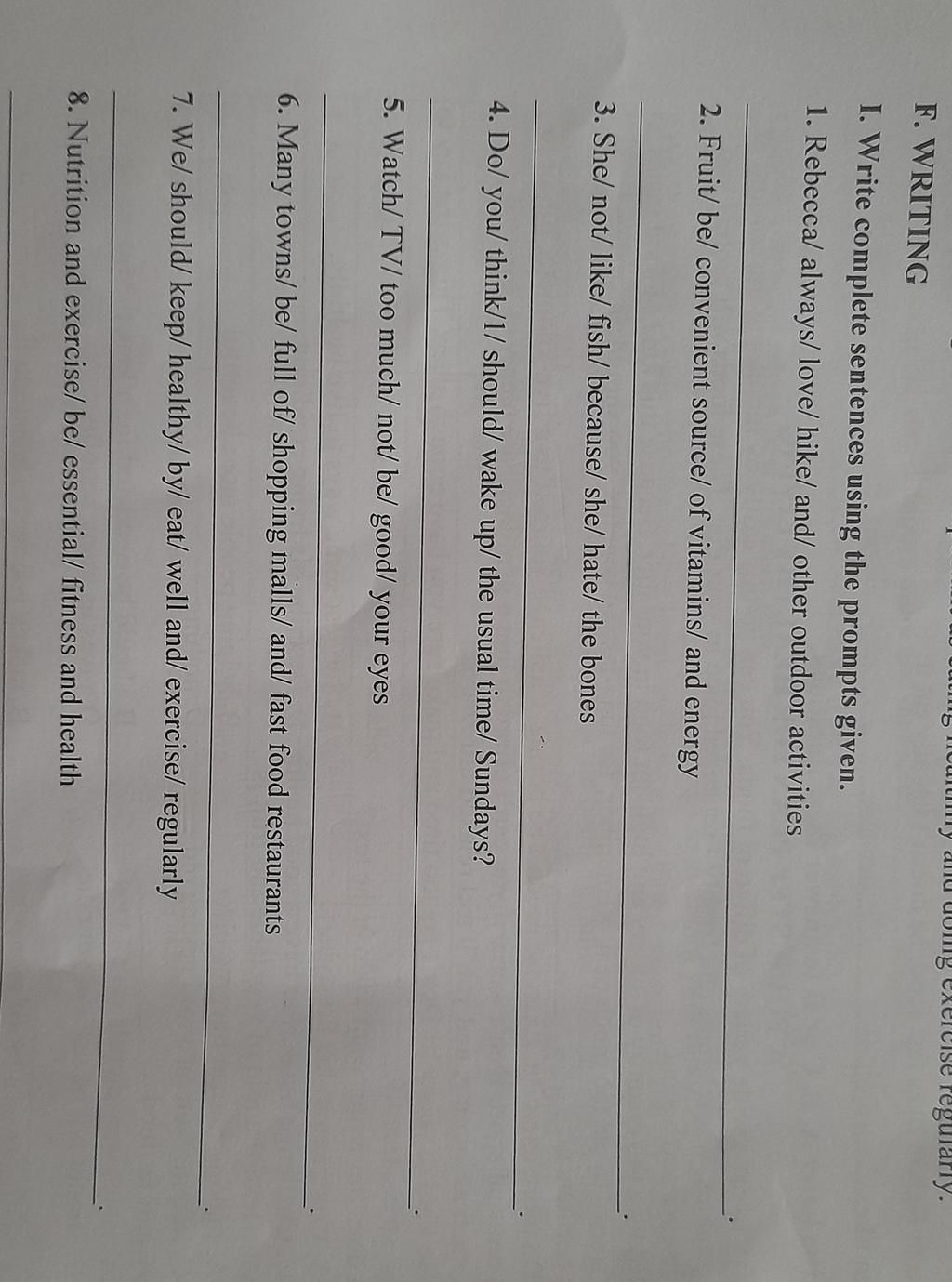 F. WRITING I. Write complete sentences using the prompts given. 1 ...