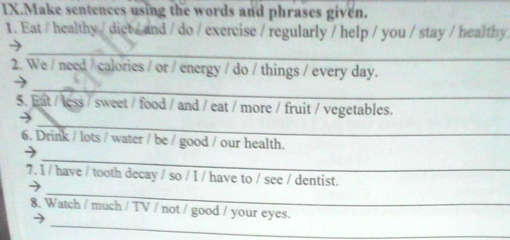 IX.Make sentences using the words and phrases given. 1. Eat/healthy ...