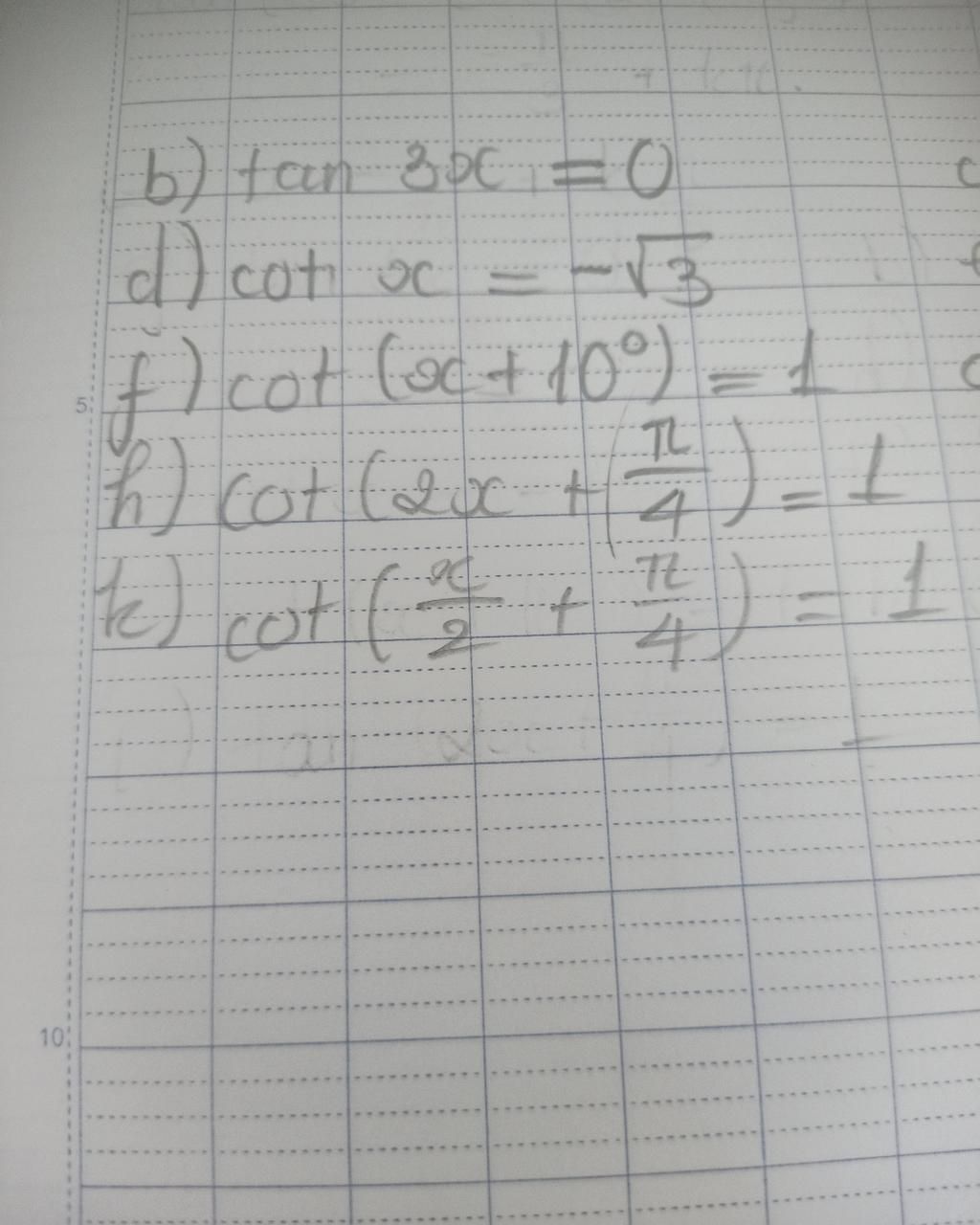 10: b) fan 80€ = 0 d) cot oc = -13 f) cot (oc + 10°) = + h) cot (2x + 1 ...