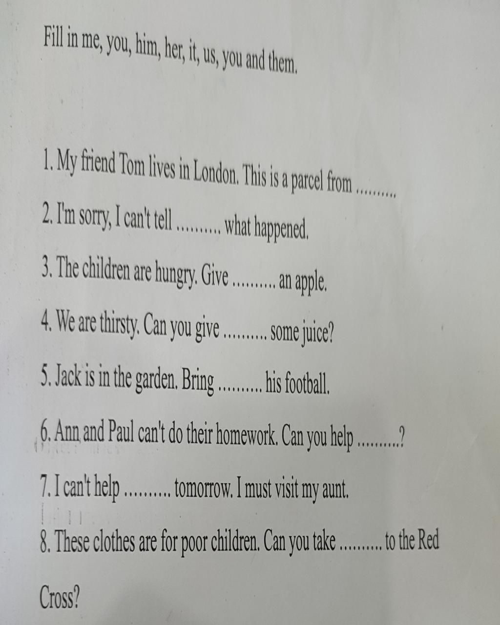 Fill in me, you, him, her, it, us, you and them. 1. My friend Tom lives ...
