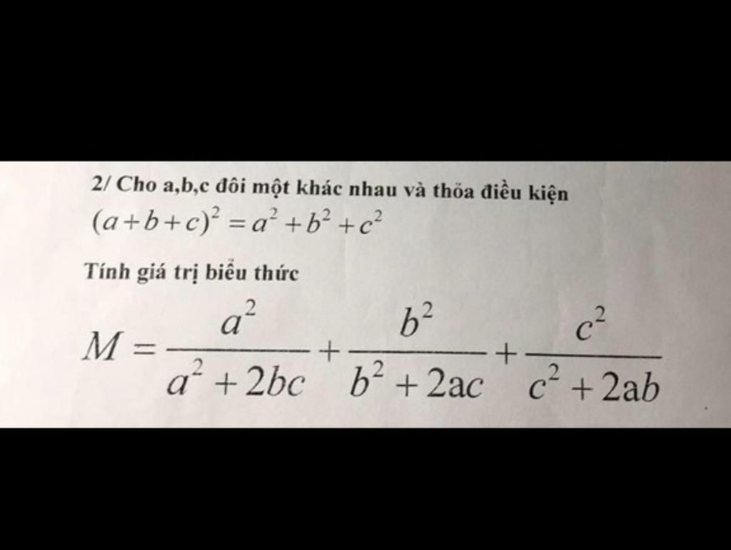 2/ Cho a,b,c đôi một khác nhau và thỏa điều kiện (a+b+c)²=a² +b²+c² ...